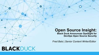 Open Source Insight: Black Duck Announces OpsSight for DevOps Open Source Security | PPT