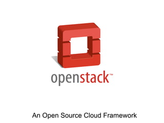 Openstack: An Open Source Cloud Framework | PPT