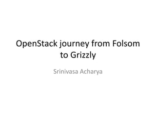 Open stack journey from folsom to grizzly | PPT