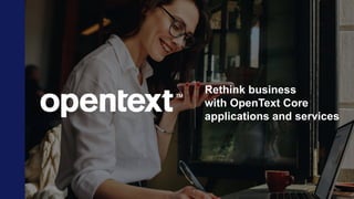Rethink business with OpenText Core applications and services | PPT