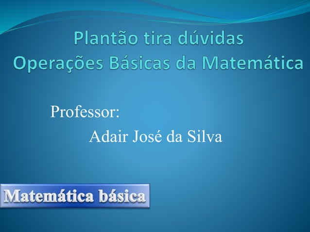 Apresentação das quatro operações básicas da matematica | PPTX