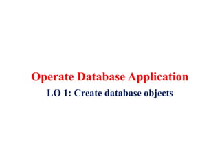 Operate Database Applicationitss level2.pptx | Databases | Computer Software and Applications