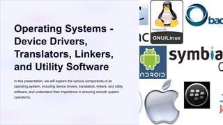 Operating-Systems-Device-Drivers-Translators-Linkers-and-Utility-Software.pptx | Operating ...