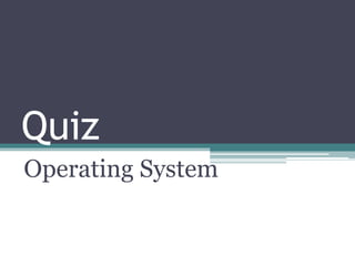 Operating system quiz | PPTX