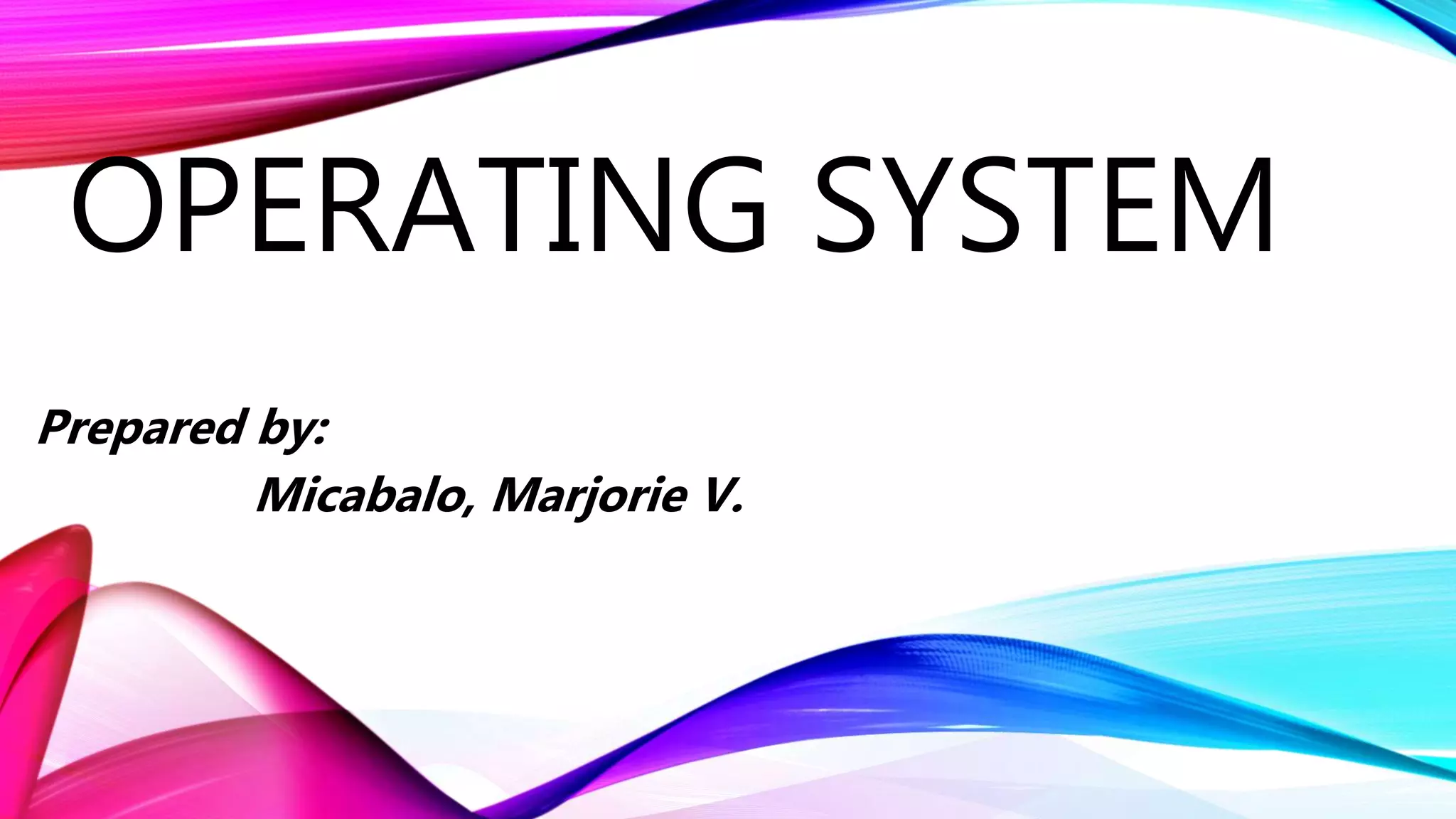 Operating system report | PPTX | Operating Systems | Computer Software and Applications