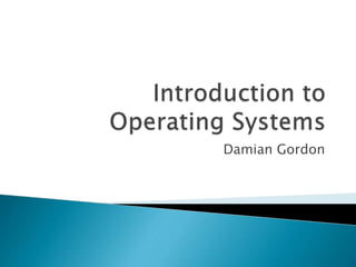 Introduction to Operating Systems | PPTX