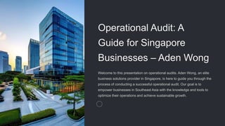 Operational Audit A Guide for Singapore Businesses - Aden Wong.pptx