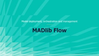 Operationalizing AI at scale using MADlib Flow - Greenplum Summit 2019 ...