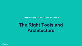 Operationalizing Data Science: The Right Architecture and Tools | PPT