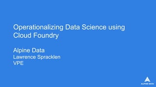 Operationalizing Data Science Using Cloud Foundry | PPTX | Cloud Computing | Internet