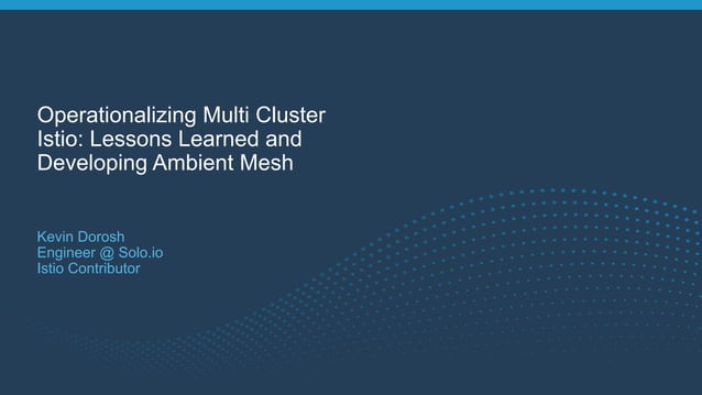 Operationalizing Multi Cluster Istio_ Lessons Learned and Developing ...