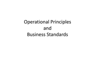 Operational principles and business standards | PPTX