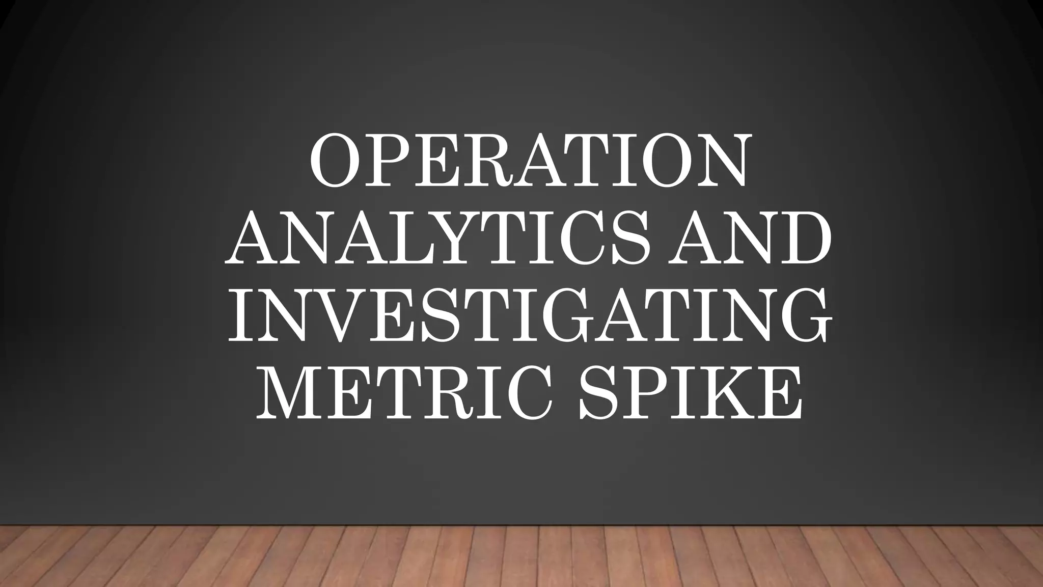 OPERATION ANALYTICS AND INVESTIGATING METRIC SPIKE.pptx | Databases ...
