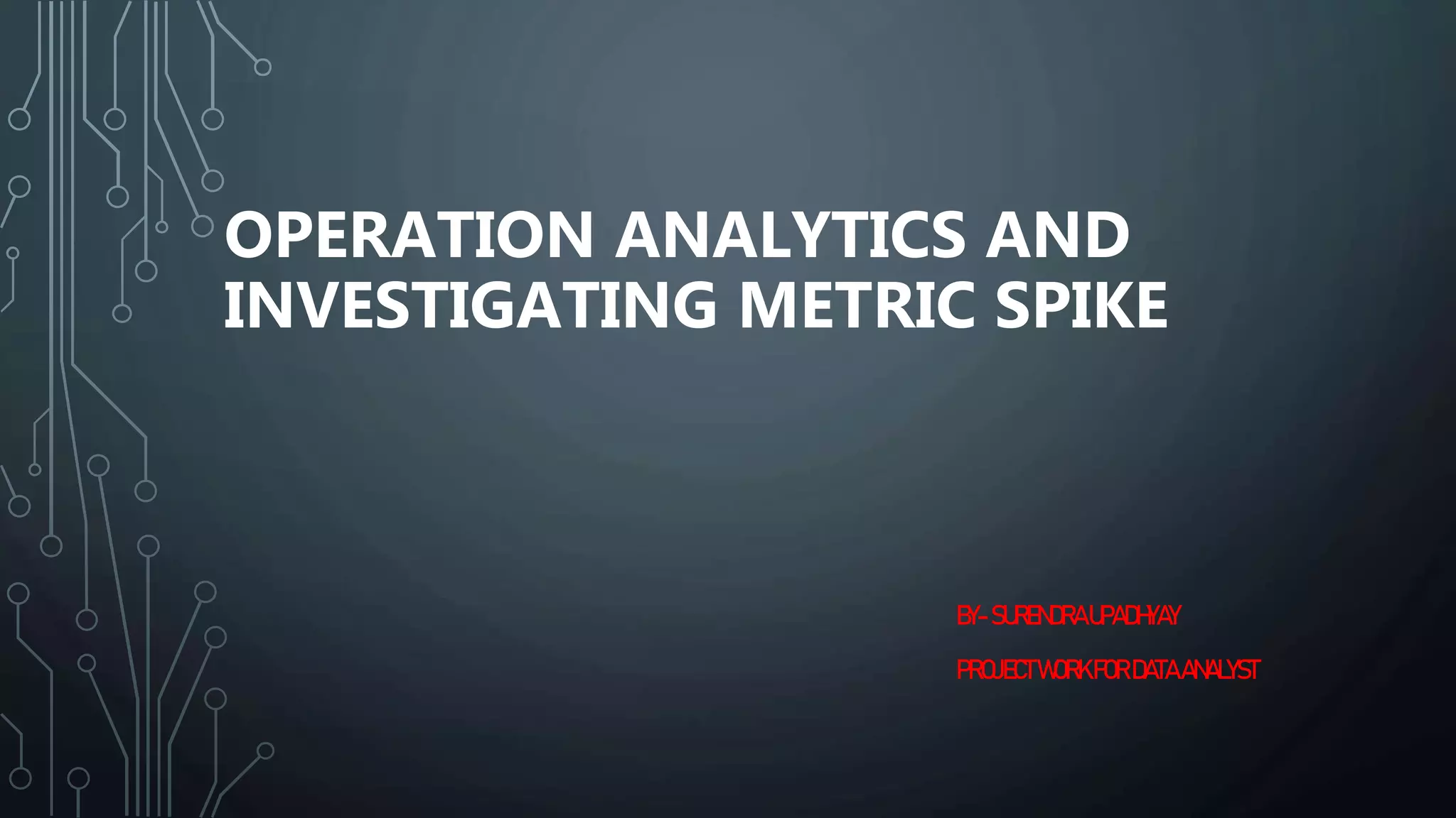 Operation Analytics And Investigating Metric Spike P 3 Pptx