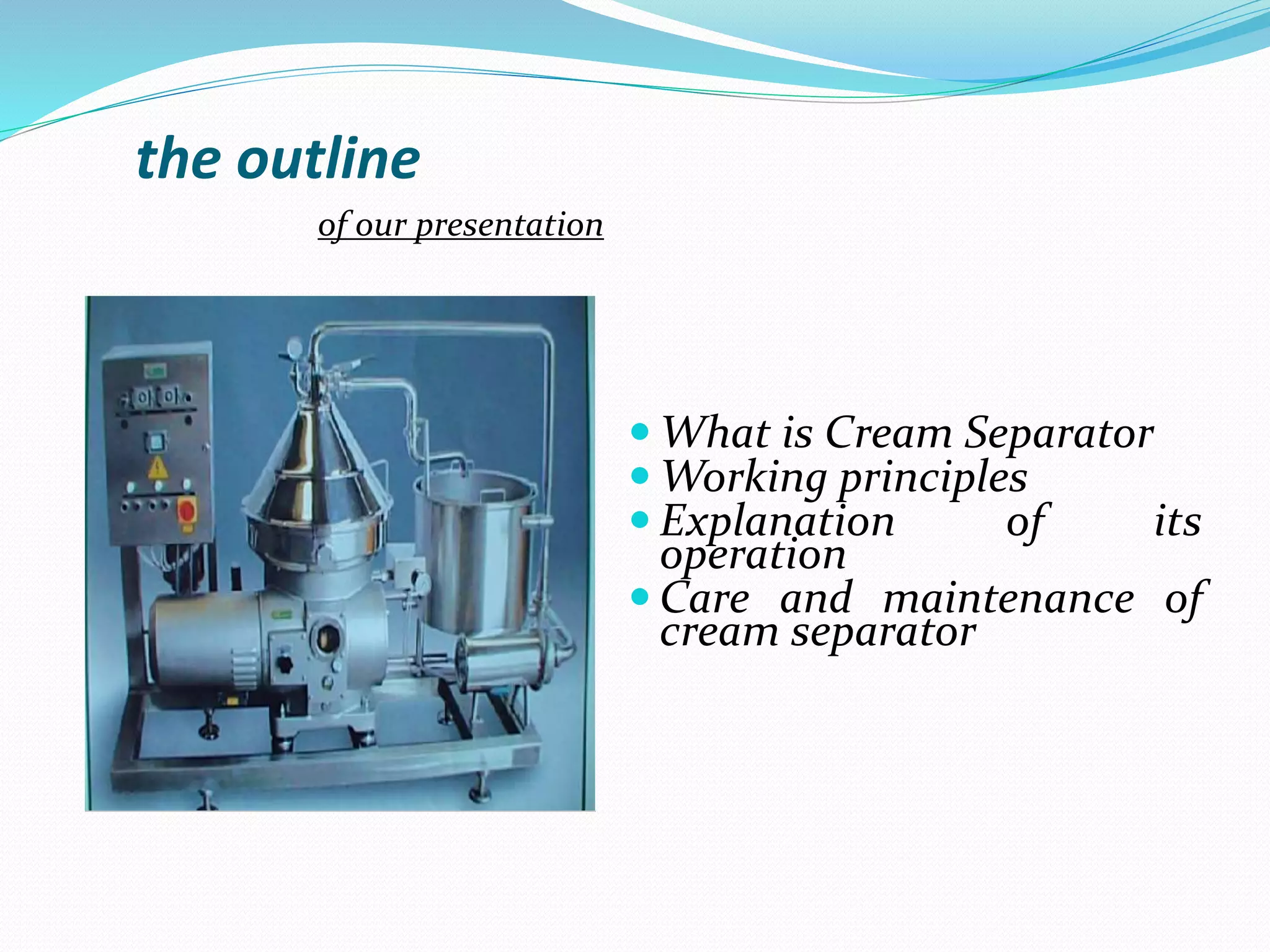 Operation,care and maintenance of cream separator | PPTX