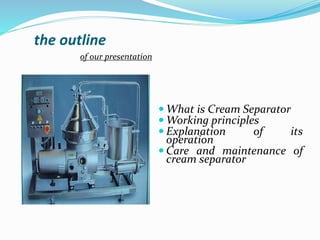 Operation,care and maintenance of cream separator | PPTX