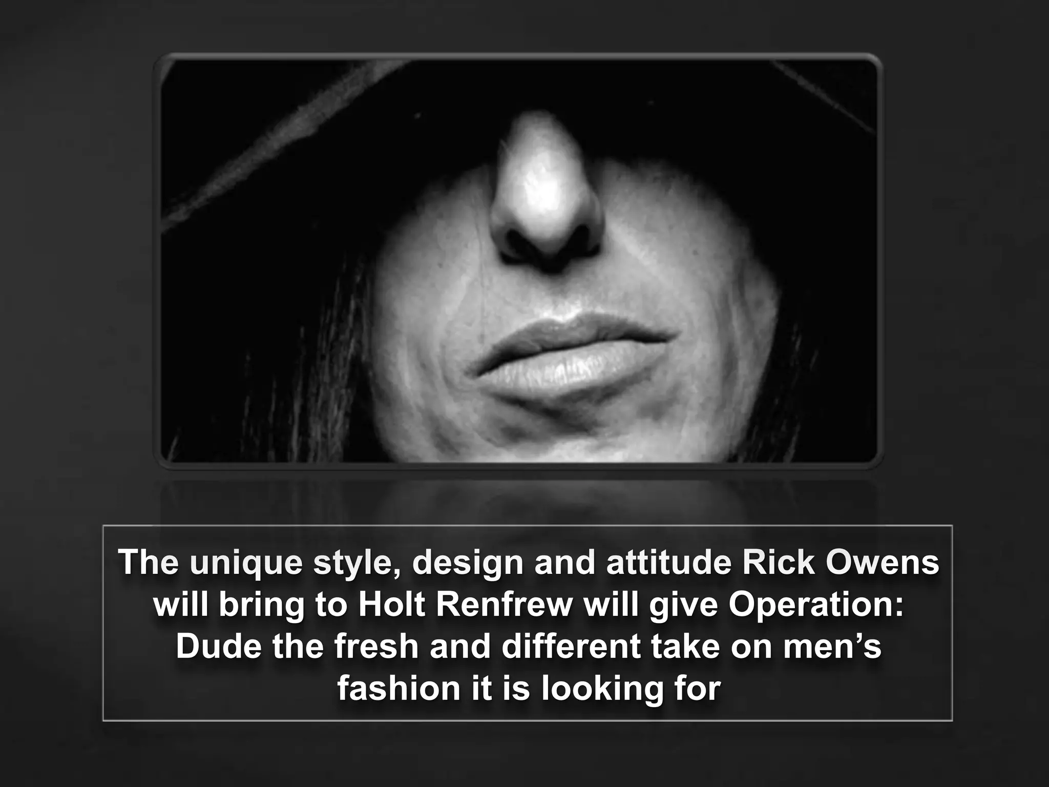 Assignment - Holt Renfrew's Operation Dude: Rick Owens | PPTX