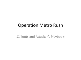 Operation metro rush callouts and playbook | PPTX