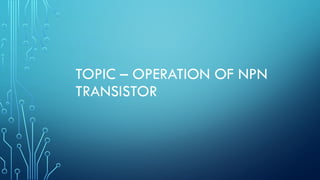 Operation of kljds;kafhadsNPN Transistor.pptx