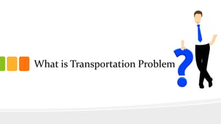 Full ready presentation on Transportation Problem | PPTX