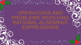 operations and problems involving rational algebraic expressions.pptx