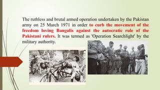 Operation searchlight in 1971 Bangladesh.pptx | War and Conflicts