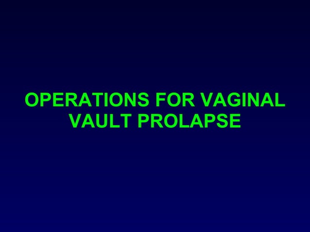 Operations For Nulliparous Prolapse And Vaginal Vault Prolapse, Mob: 7289915430, www ...