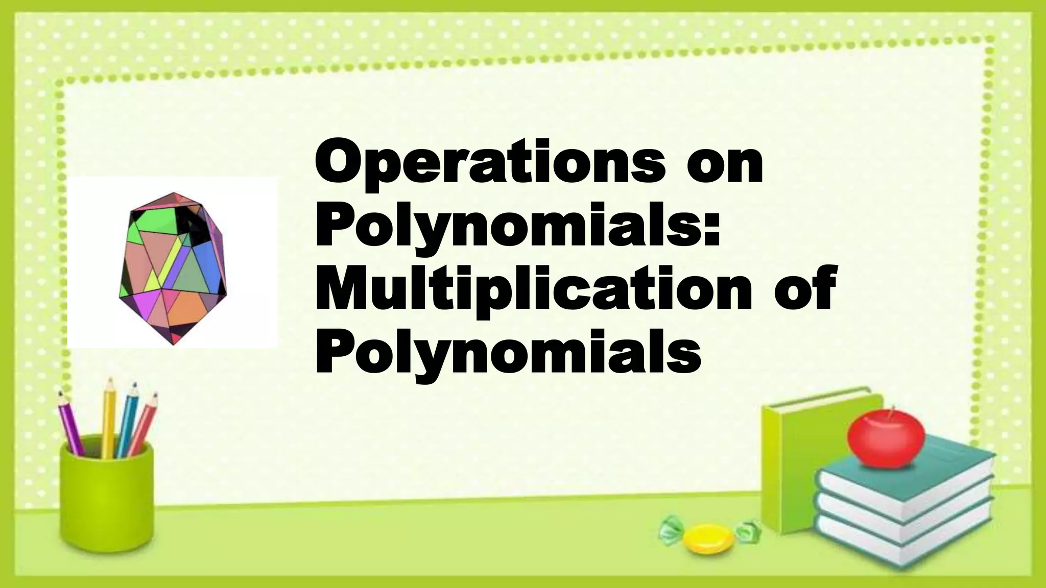 Operations on Polynomials Multiplication of Polynomials.pptx | Homework ...