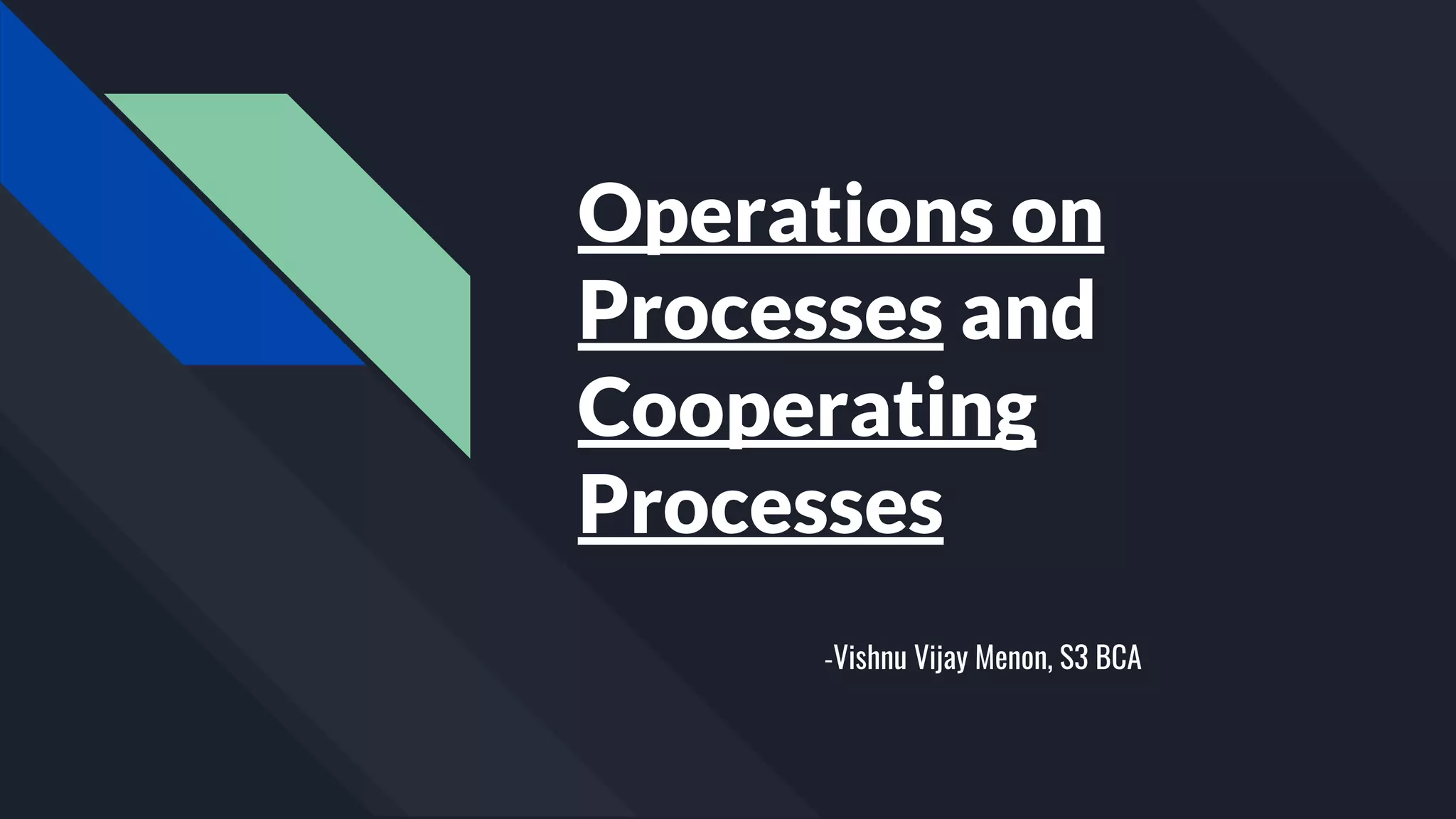 Operations on Processes and Cooperating processes | PPTX