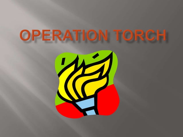 Operation Torch Presentation | PPTX