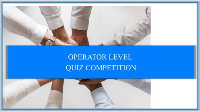Operator Level Quiz Competition training basics-Mfg.pptx
