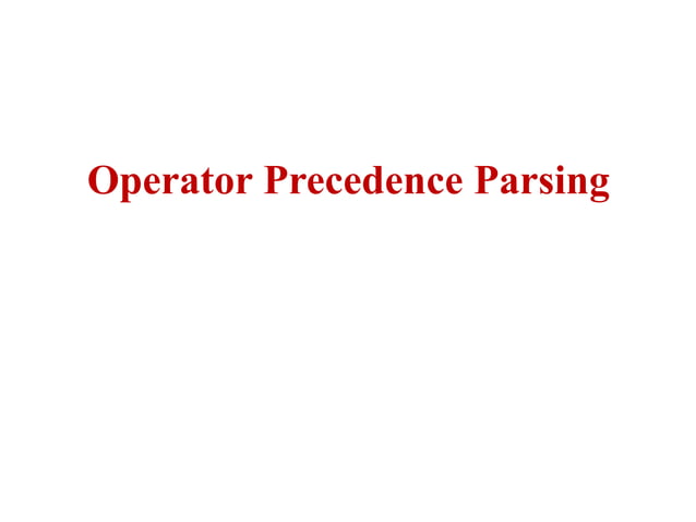 Operator precedance parsing | PPTX | Programming Languages | Computing