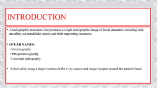 OPG (ORTHOPANTOMOGRAPHY) - PANORAMIC RADIOGRAPHY- DR PRIYANKA | PPTX