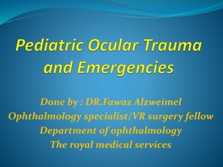 Ophthalmic emergencies in pediatrics | PPTX