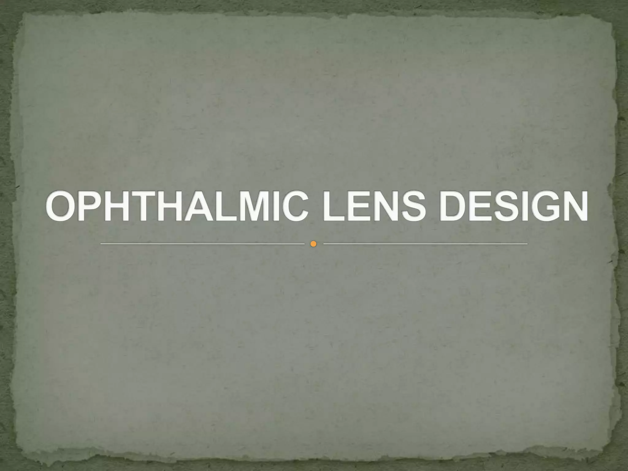 Ophthalmic lens design | PPTX