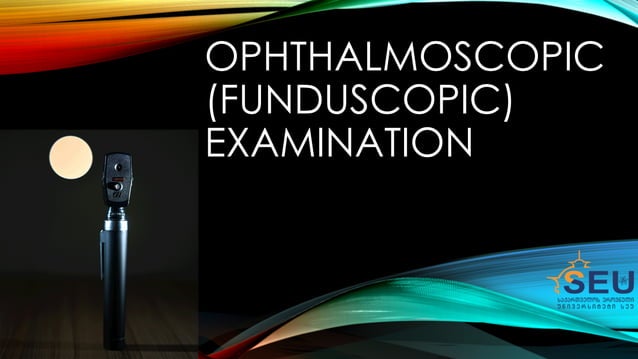 Ophthalmoscopic (Funduscopic) Examination.pptx