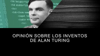Opinión sobre los inventos de Alan turing | PPT