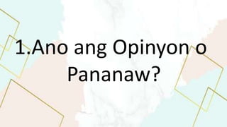 Opinyon o Pananaw.pptx