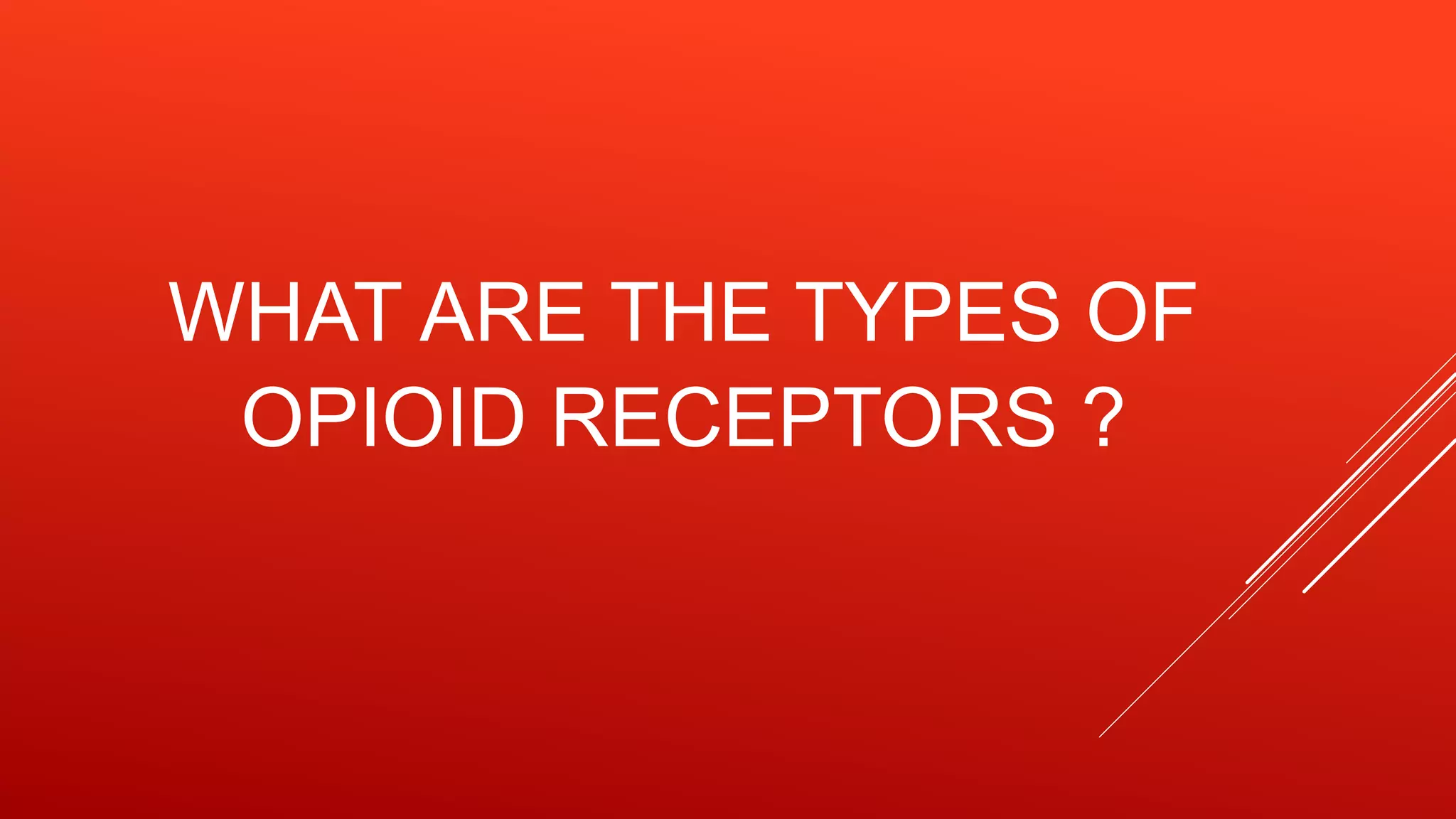 What are the types of Opioid receptors ? | PPTX