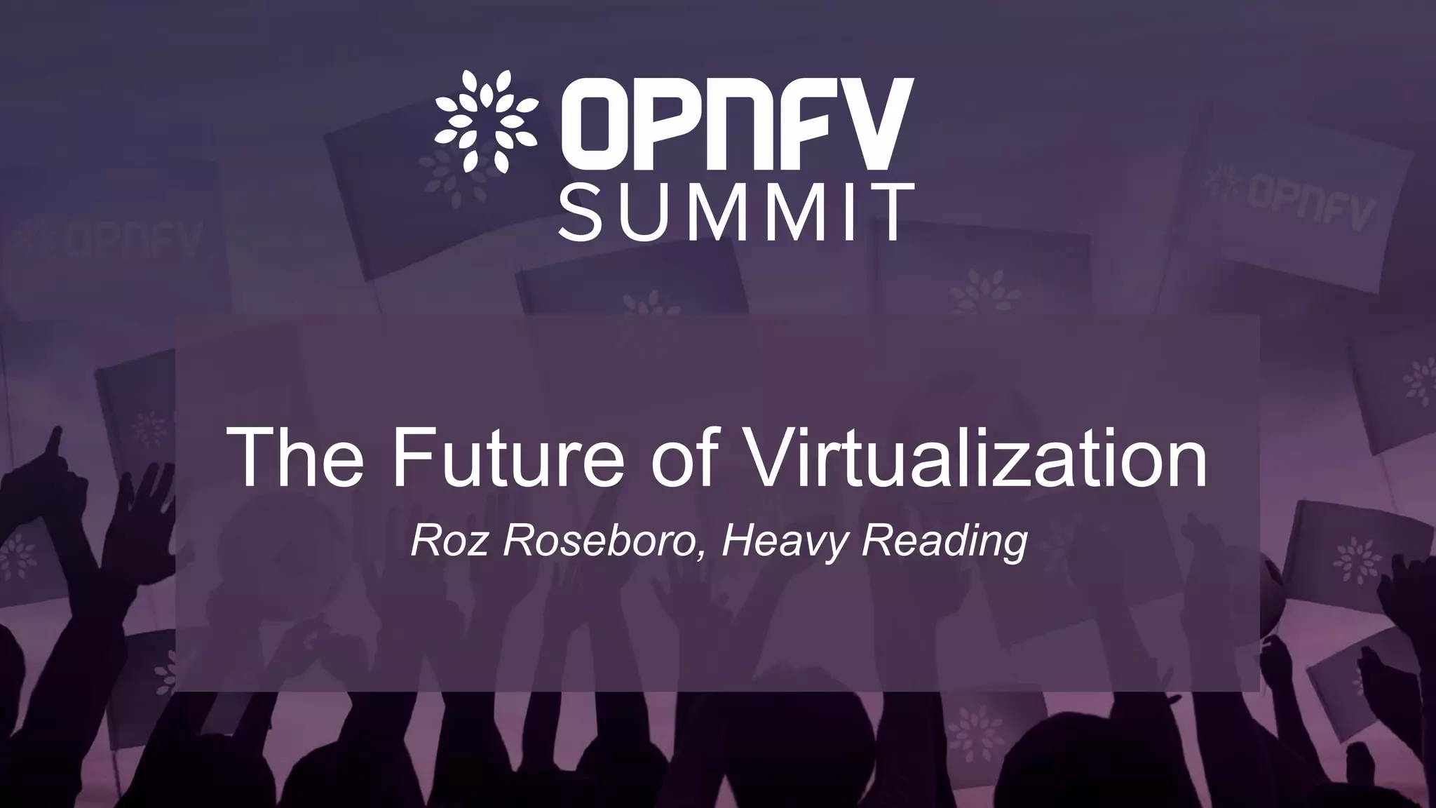 Summit 16: The Future of Virtualization – Opportunities and Challenges ...