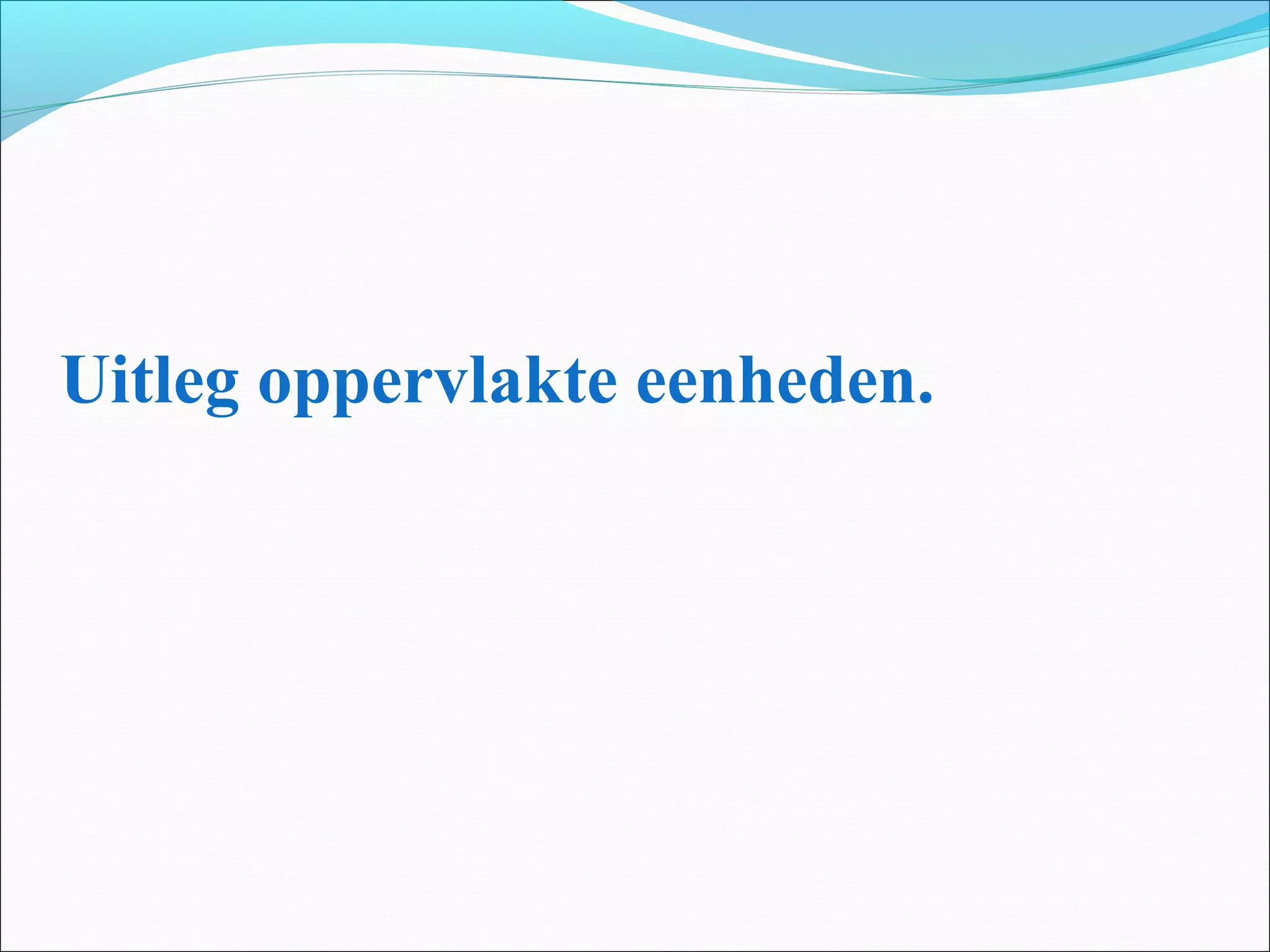 Oppervlakte eenheden | PPT