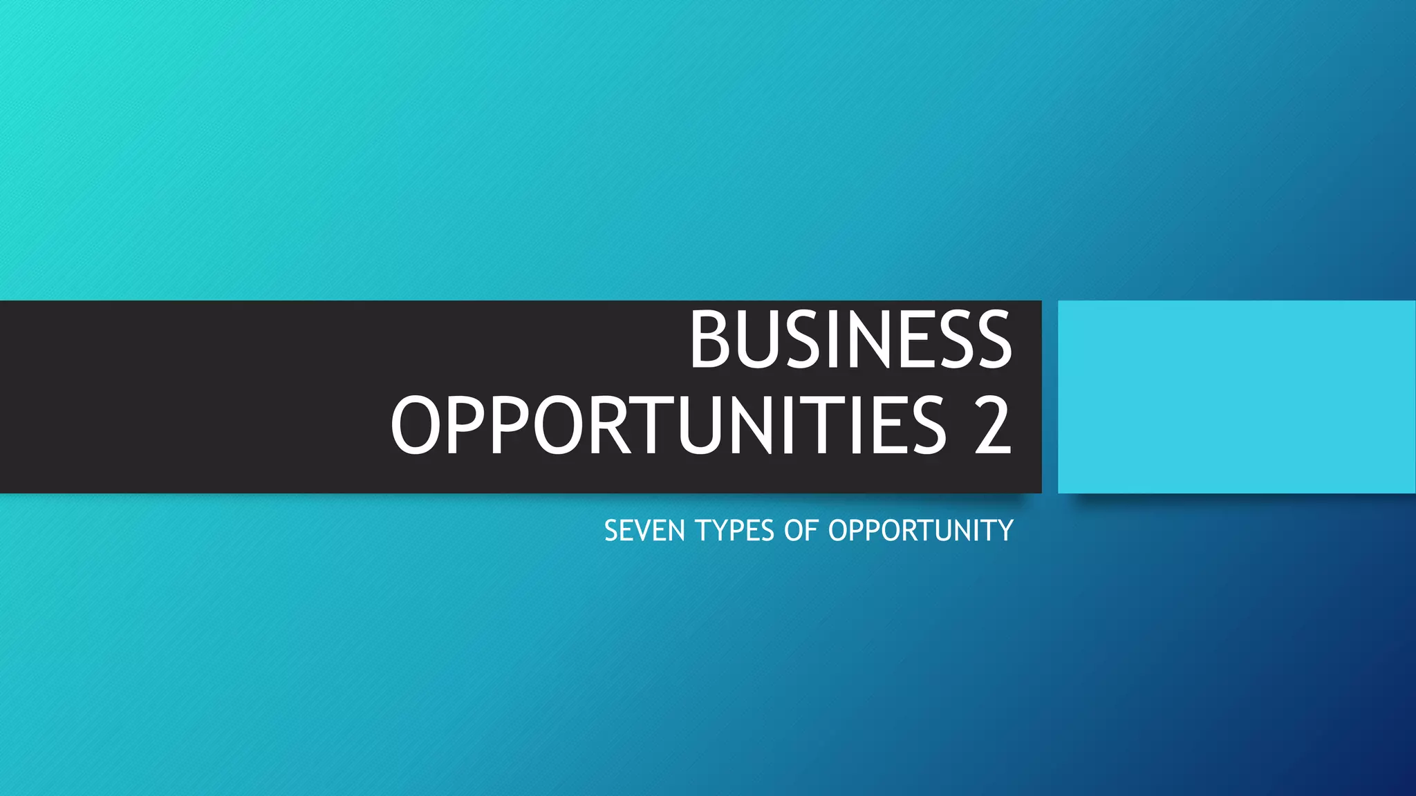 Opportunity Assessment: 7 Types of Opportunity | PPTX