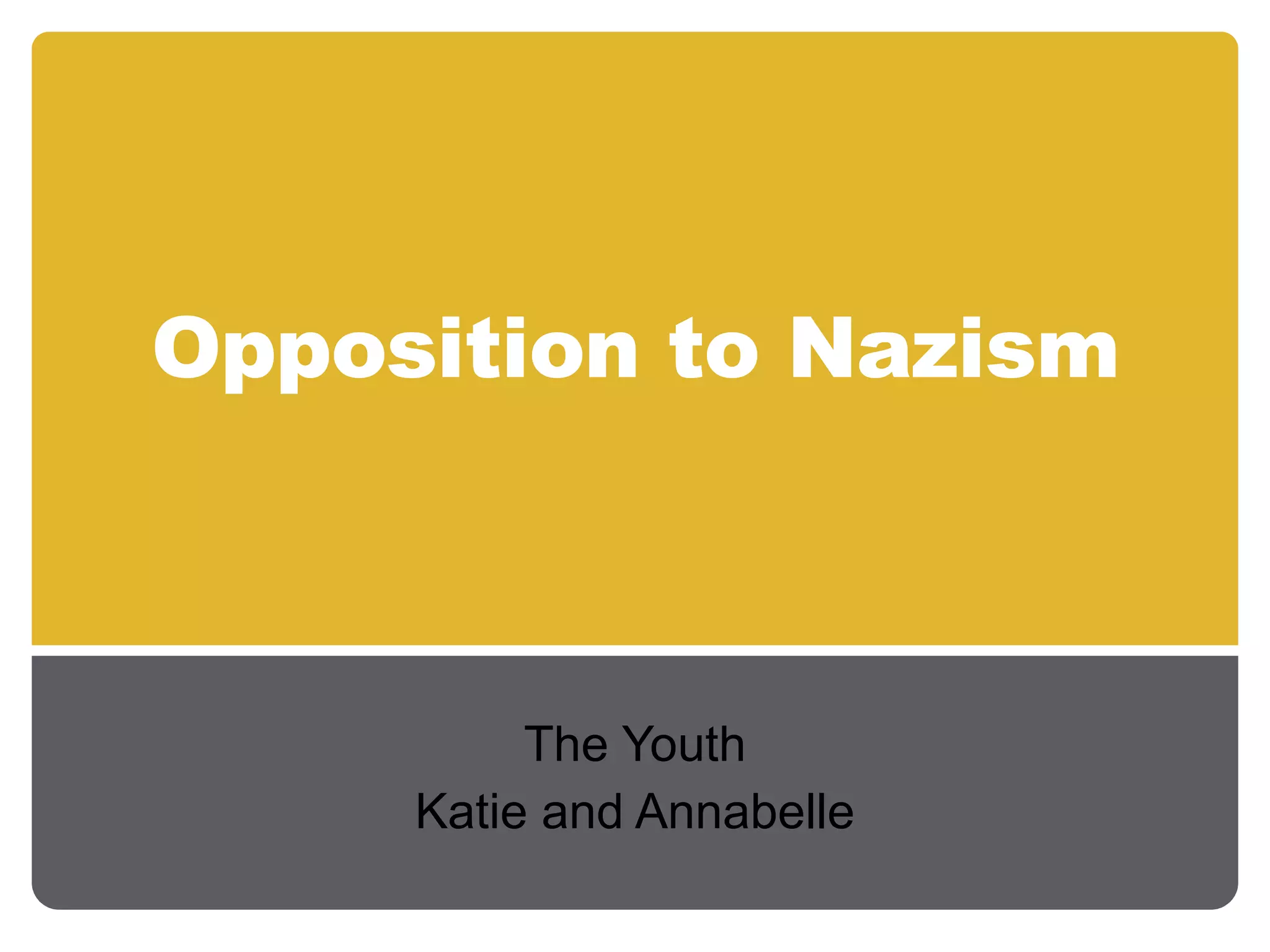 Opposition To Nazism - The Youth | PPT