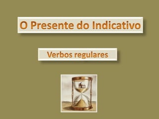 O presente do indicativo verbos regulares | PPT