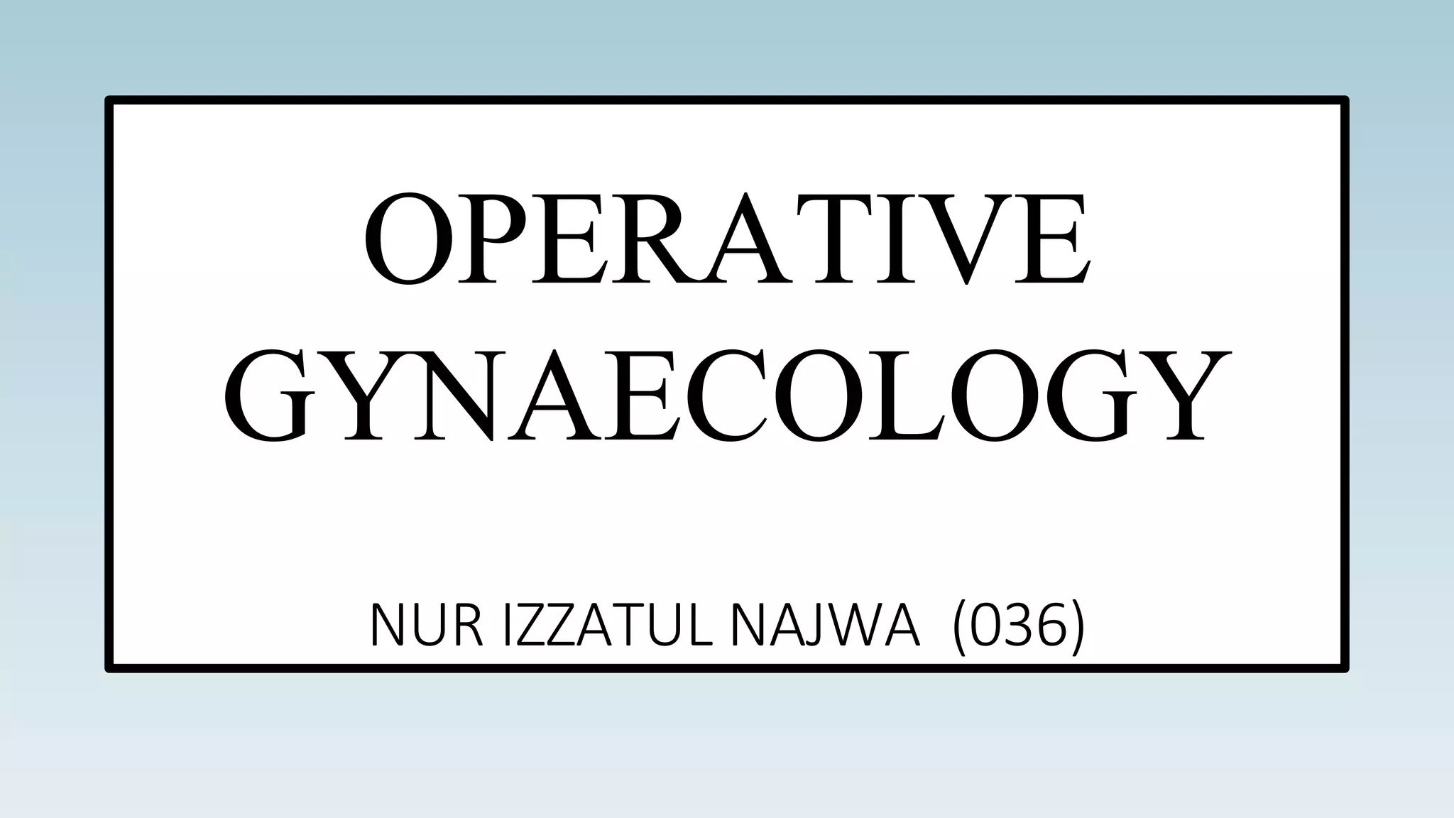 Operative gynaecology | PPTX