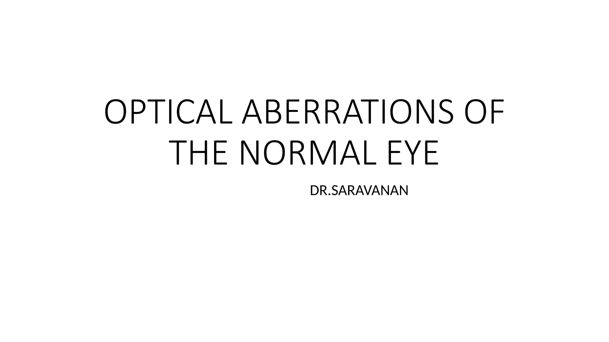OPTICAL ABERRATIONS OF THE NORMAL EYE - Copy.pptx