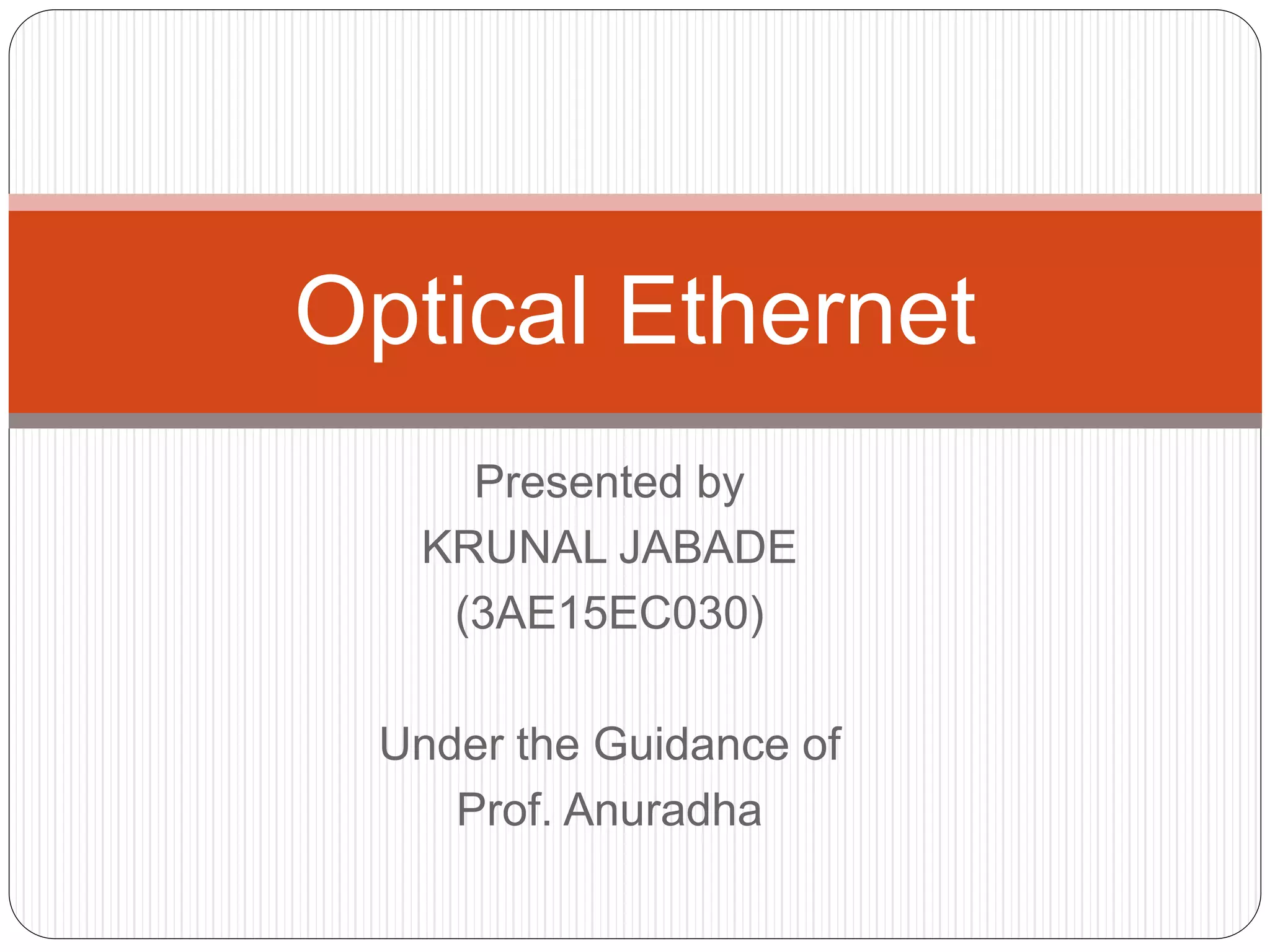 Optical ethernet krunal | PPTX