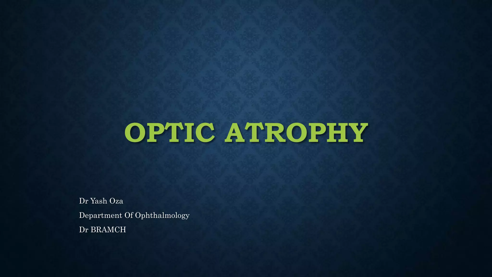 Optic atrophy ppt | PPTX