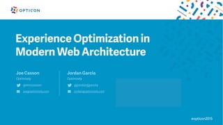 Opticon 2015-Experience Optimization in Modern Web Architecture | PPT