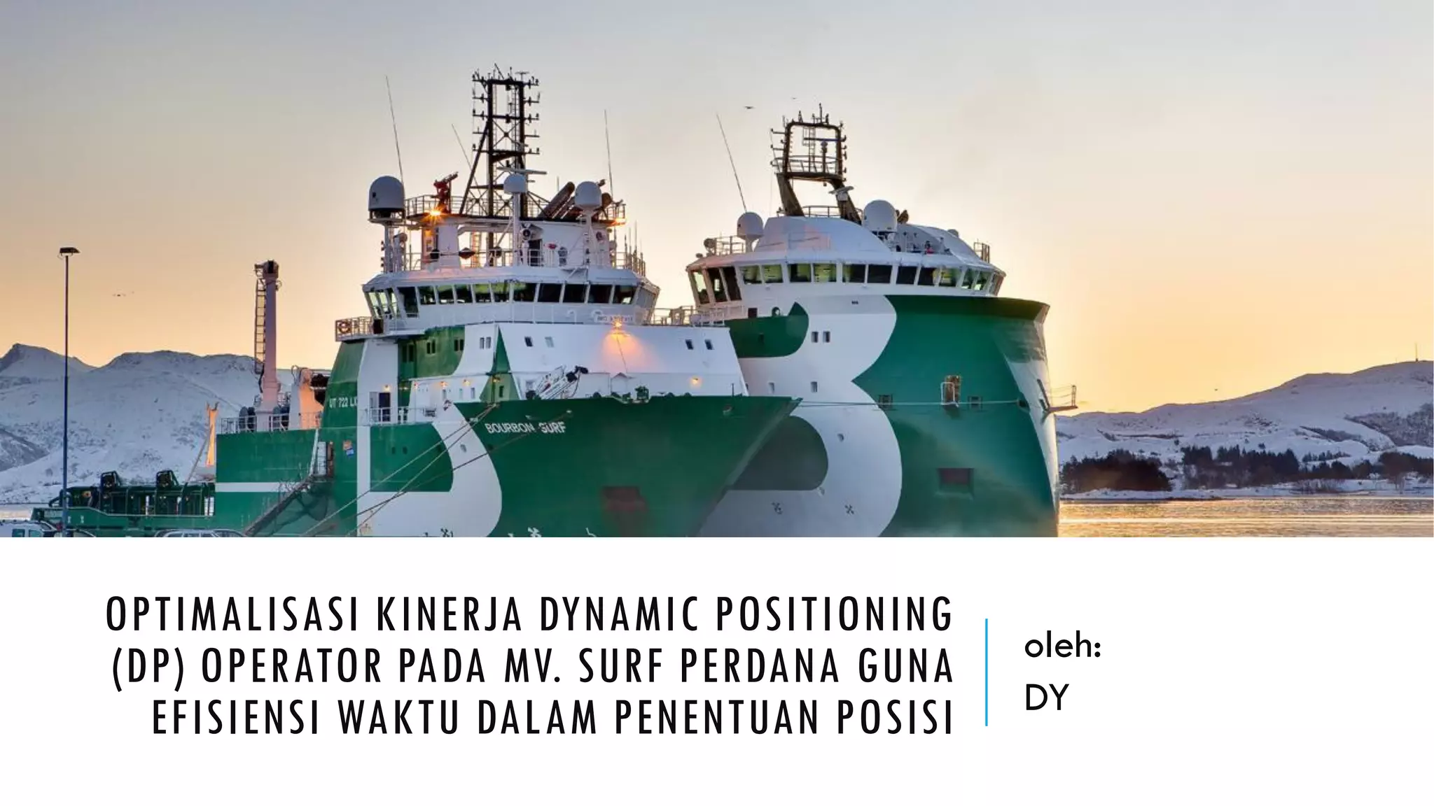 OPTIMALISASI KINERJA DYNAMIC POSITIONING (DP) OPERATOR PADA MV. SURF ...